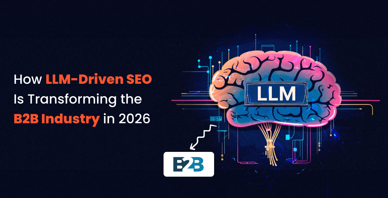 How LLM-Driven SEO is Transforming the B2B Industry in 2026